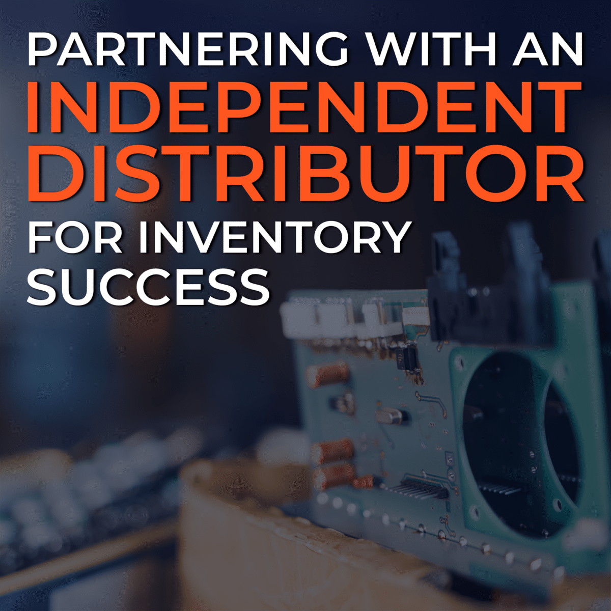 Benefits of Independent Distributors & Inventory Management