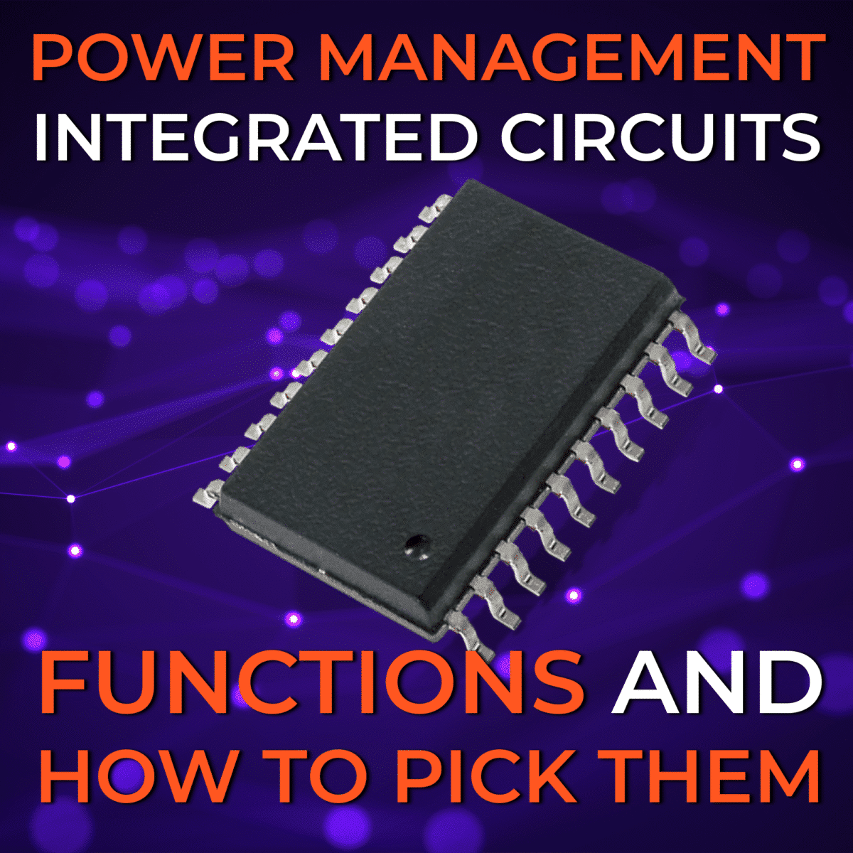 Power Management ICs: How they work and how to choose them