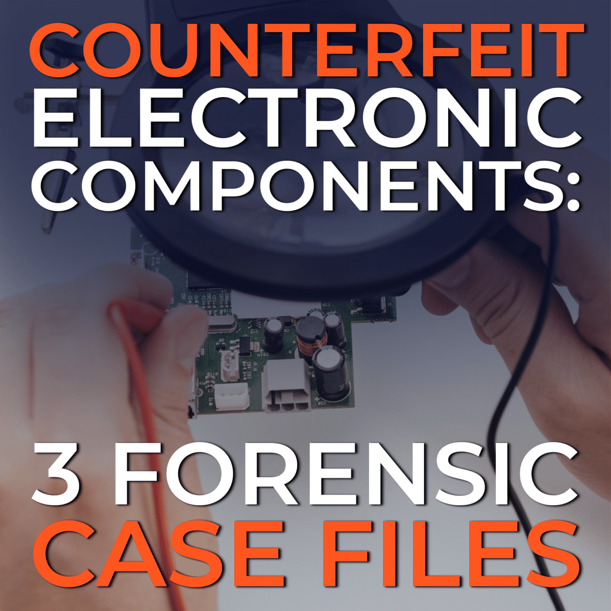Counterfeit Electronic Components: 3 Forensic Case Studies